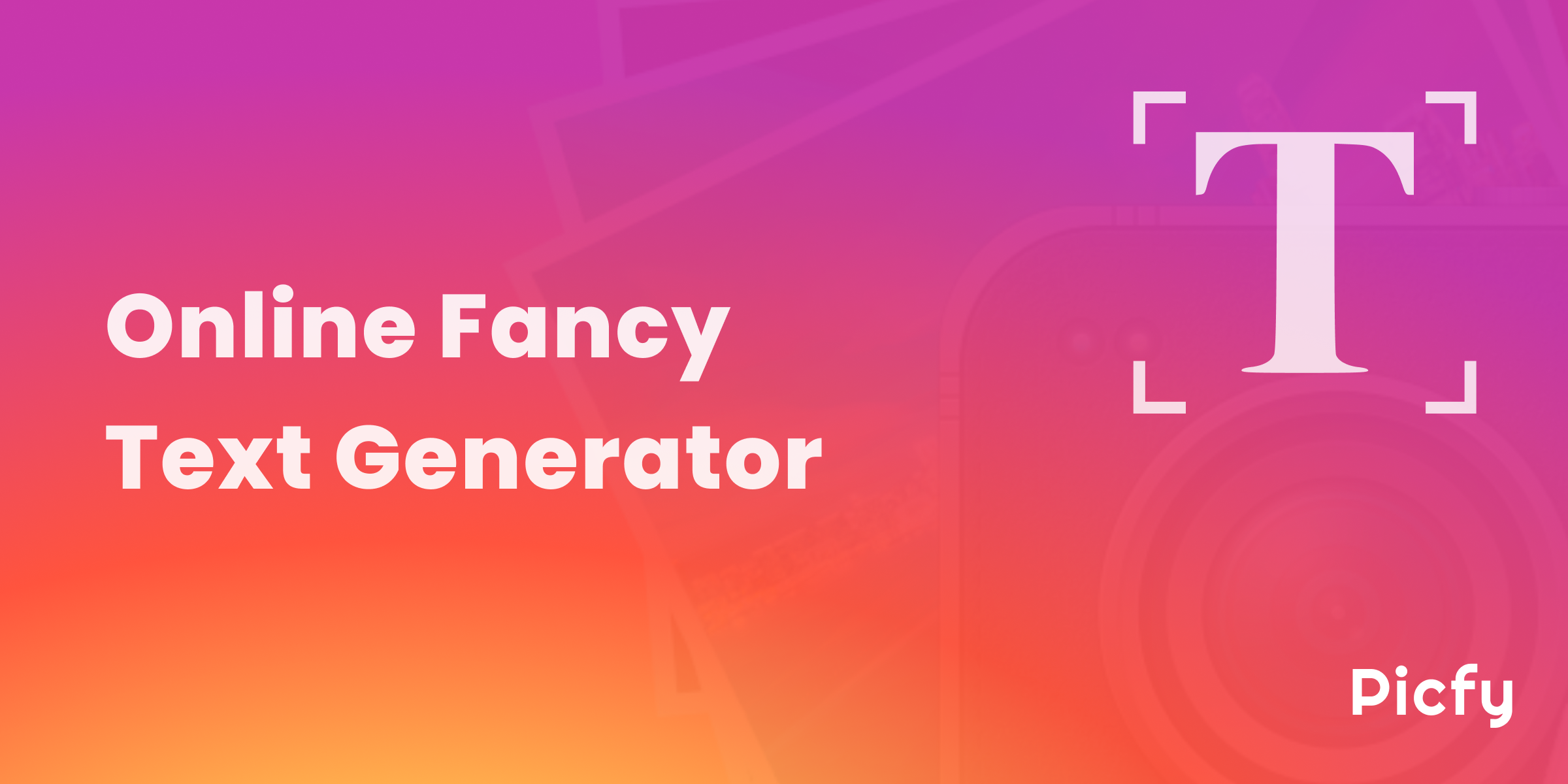 Fancy Text Generator | Stylish Fonts in Seconds with Picfy